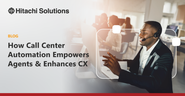 How Call Center Automation Empowers Agents & Enhances CX – Hitachi ...