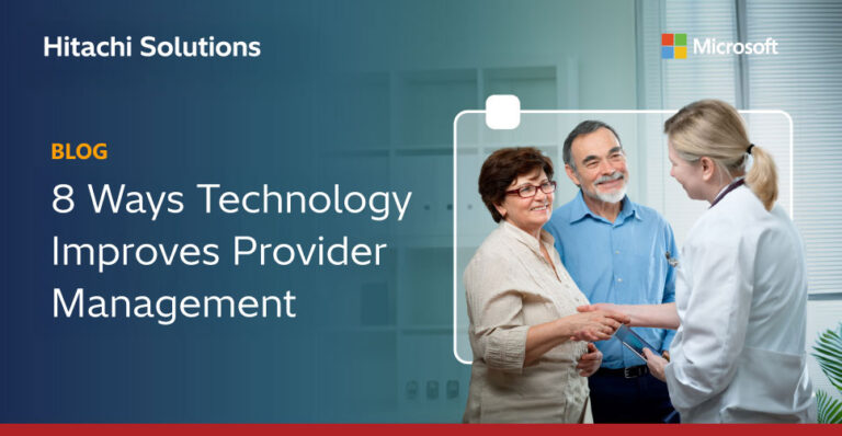8 Ways Technology Improves Provider Management – Hitachi Solutions