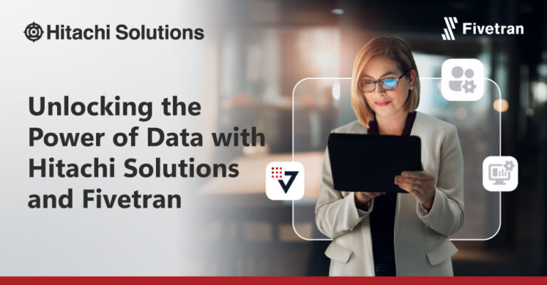 Unlocking the Power of Data with Hitachi Solutions and Fivetran – Hitachi Solutions
