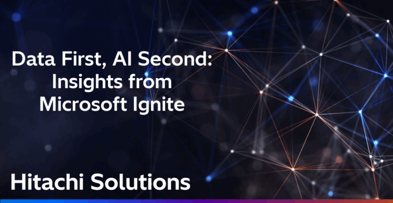 Data First, AI Second: Insights from Microsoft Ignite – Hitachi Solutions